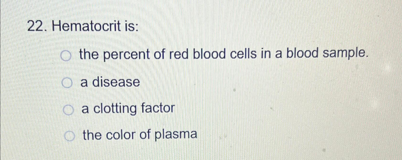 Solved Hematocrit is:the percent of red blood cells in a | Chegg.com