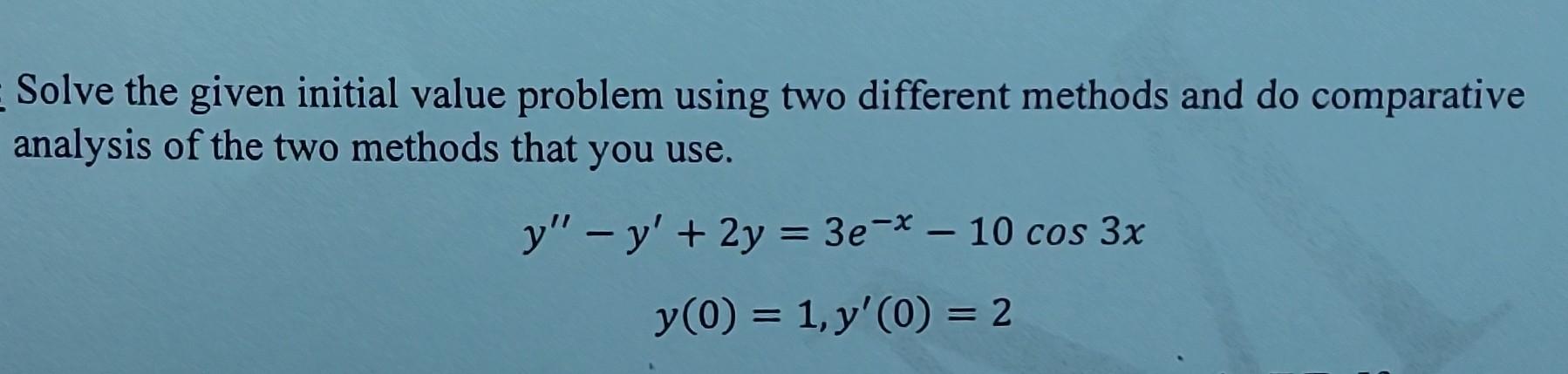 Solved : Solve the given initial value problem using two | Chegg.com
