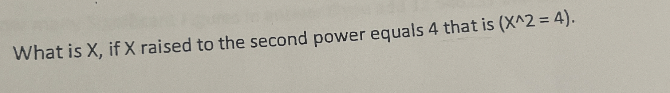 Solved What is x, ﻿if x ﻿raised to the second power equals 4 | Chegg.com