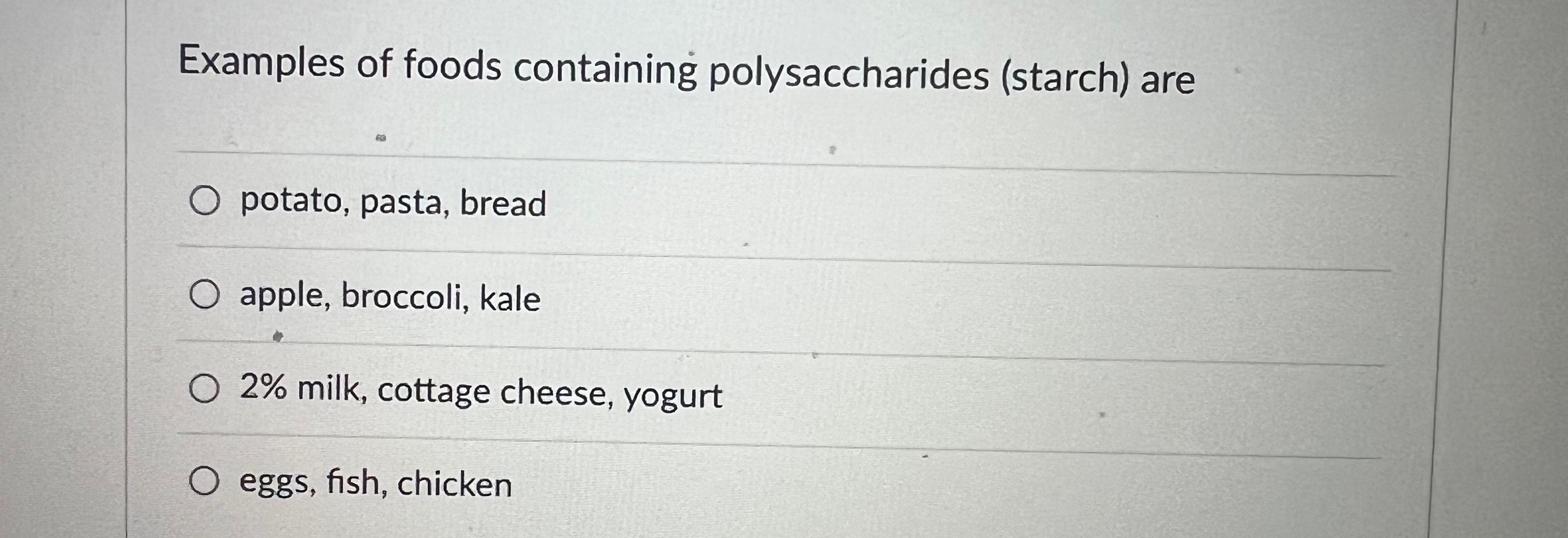 Solved Examples of foods containing polysaccharides (starch) | Chegg.com