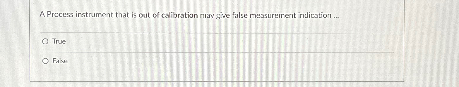Solved A Process instrument that is out of calibration may | Chegg.com
