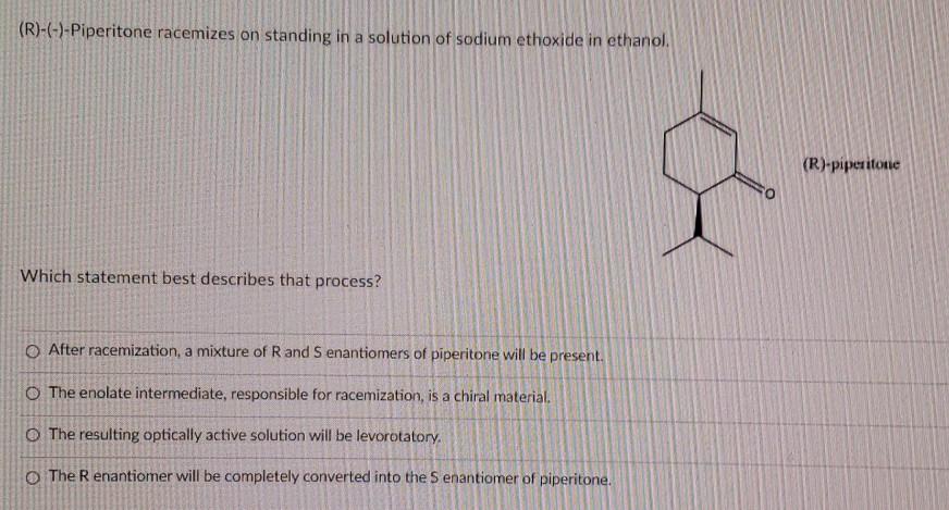Solved (R)-(-)-Piperitone racemizes on standing in a | Chegg.com