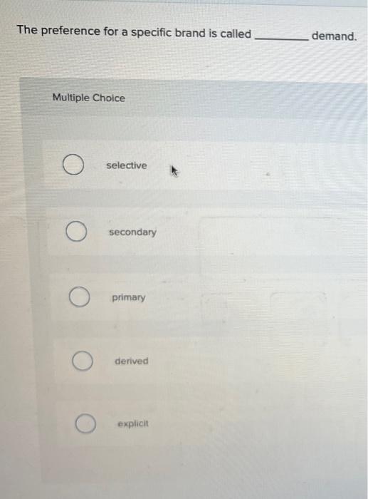 Solved The preference for a specific brand is called demand. | Chegg.com