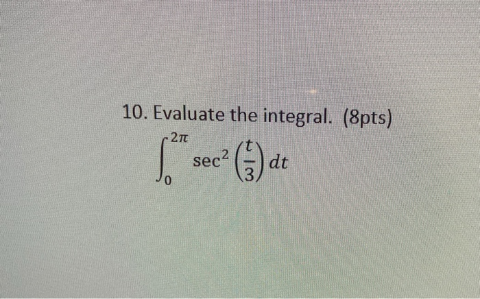 Solved 10. Evaluate the integral. (8pts) - 21 | Chegg.com Solved 10. Evaluate the integral. (8pts) - 21 | Chegg.com