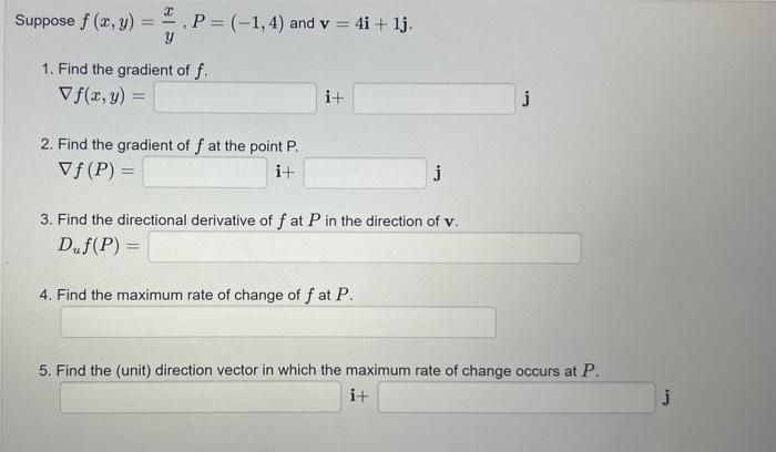 Solved Suppose f(x,y)=yx,P=(−1,4) and v=4i+1j 1. Find the | Chegg.com