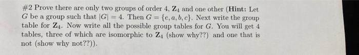 Solved #2 Prove there are only two groups of order 4, Z, and | Chegg.com