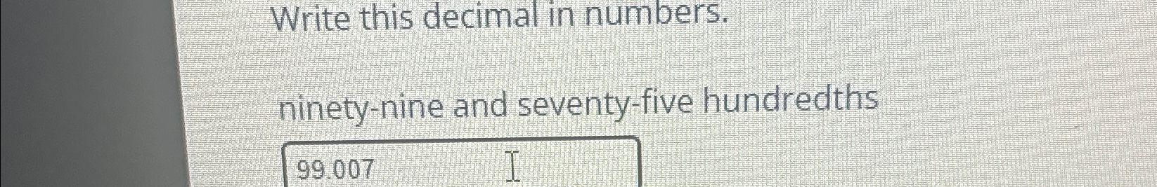 Solved Write this decimal in numbers.ninety-nine and | Chegg.com