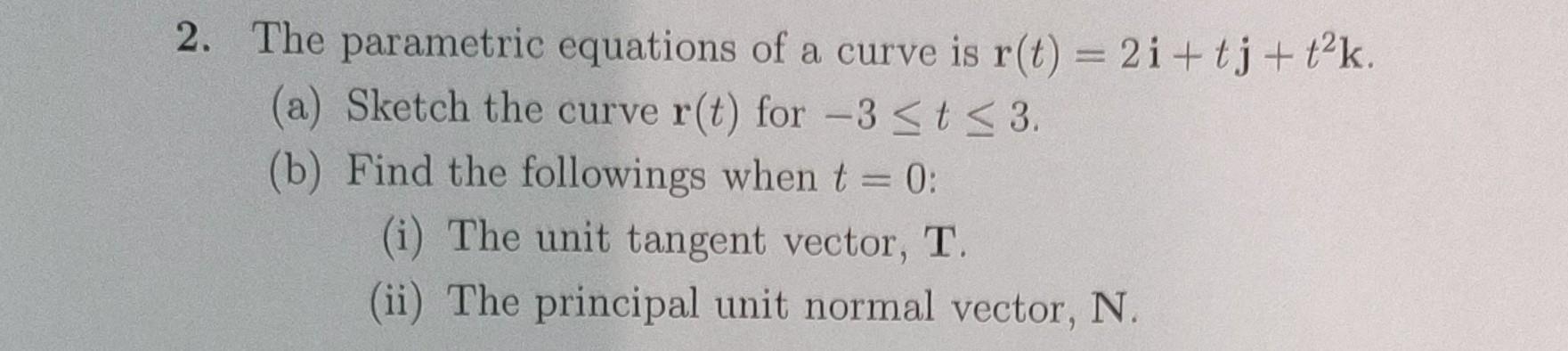 Solved 2. The parametric equations of a curve is | Chegg.com