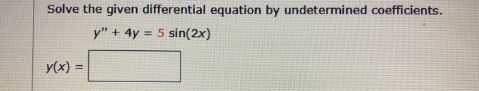 Solved Solve the given differential equation by undetermined | Chegg.com