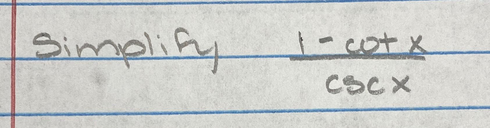 Solved Simplify 1-cotxcscx | Chegg.com