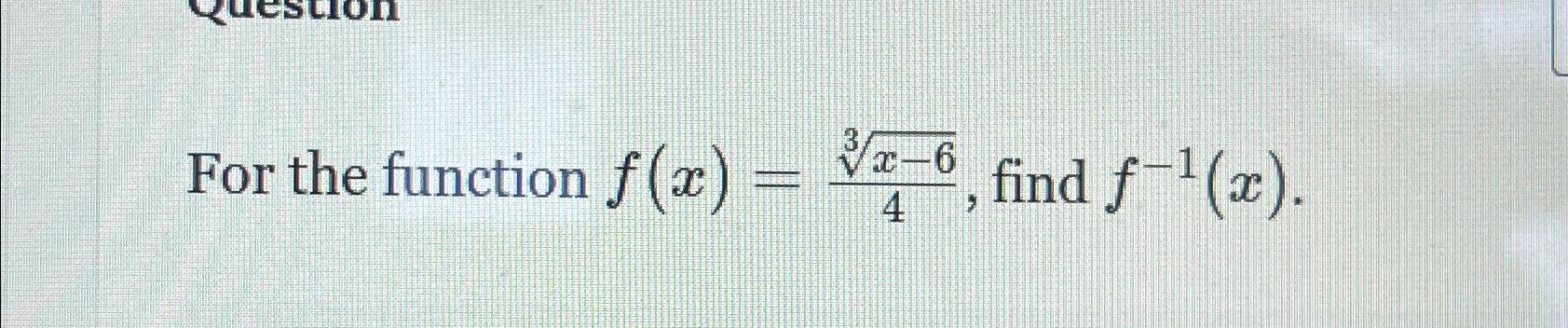Solved For the function f(x)=x-634, ﻿find f-1(x) | Chegg.com