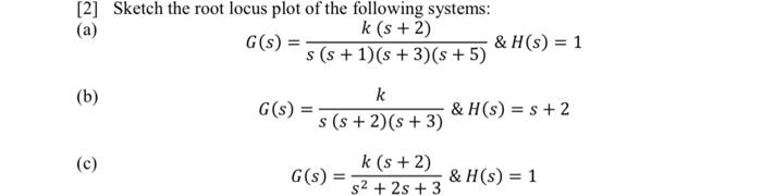 Solved [2] Sketch the root locus plot of the following | Chegg.com