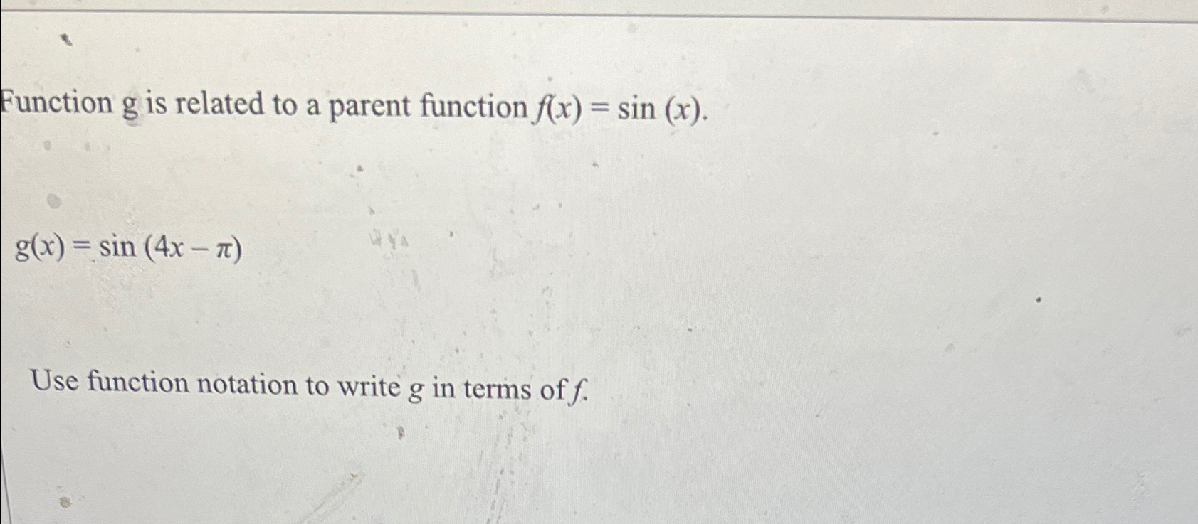 Solved Function g is related to a parent function | Chegg.com Solved Function g is related to a parent function | Chegg.com