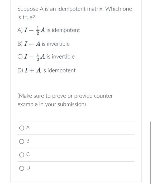 Solved Suppose A is an idempotent matrix. Which one is true? | Chegg.com