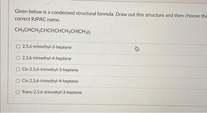 Solved Given below is a condensed structural formula. Draw | Chegg.com