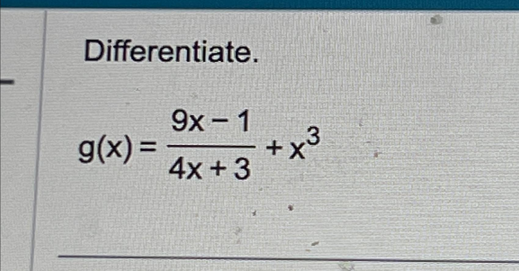 Solved Differentiate.g(x)=9x-14x+3+x3 | Chegg.com