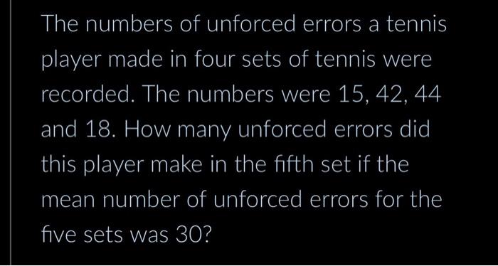 Solved The numbers of unforced errors a tennis player made | Chegg.com