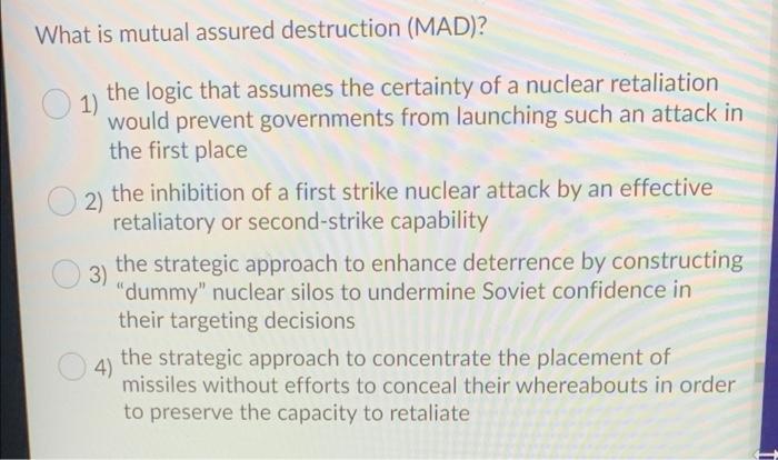 Solved What is mutual assured destruction (MAD)? 1) the | Chegg.com