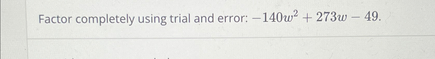 Solved Factor completely using trial and error: | Chegg.com