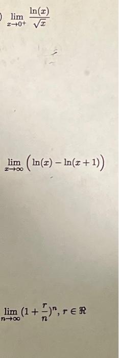 Solved limx→0+xln(x) limx→∞(ln(x)−ln(x+1)) limn→∞(1+nr)n,r∈ℜ | Chegg.com