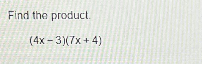 Solved Find the product.(4x-3)(7x+4) | Chegg.com