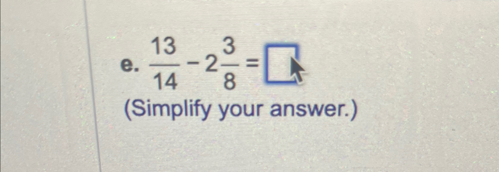 Solved e. 1314-238=(Simplify your answer.) | Chegg.com