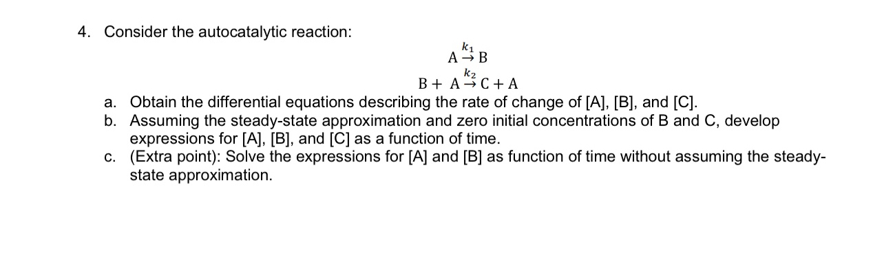 Solved Consider the autocatalytic reaction:A→?k1BB+A→k2C+Aa. | Chegg.com