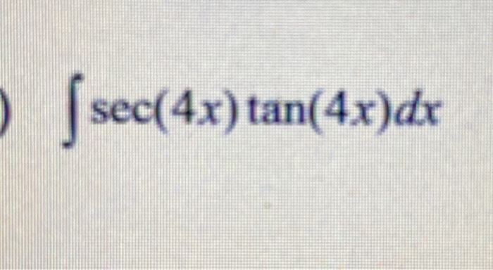 Solved [sec(4x)tan(4x)dx 54csc(x)(sin(X) + cot(x)]dx | Chegg.com