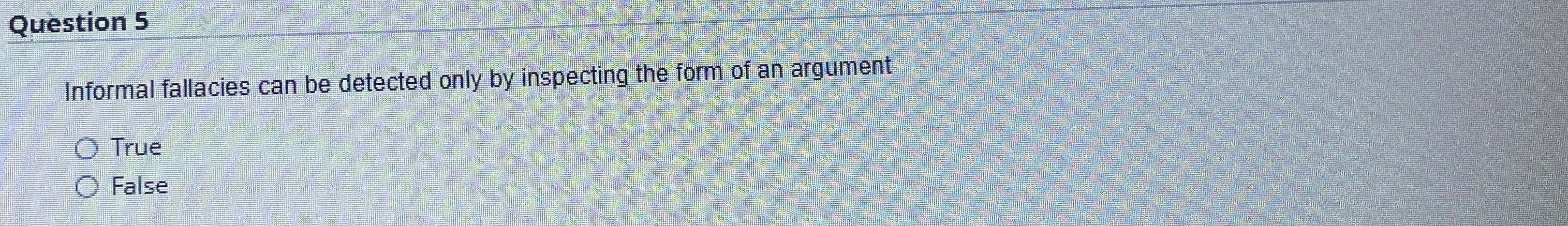 Solved Question 5Informal fallacies can be detected only by | Chegg.com