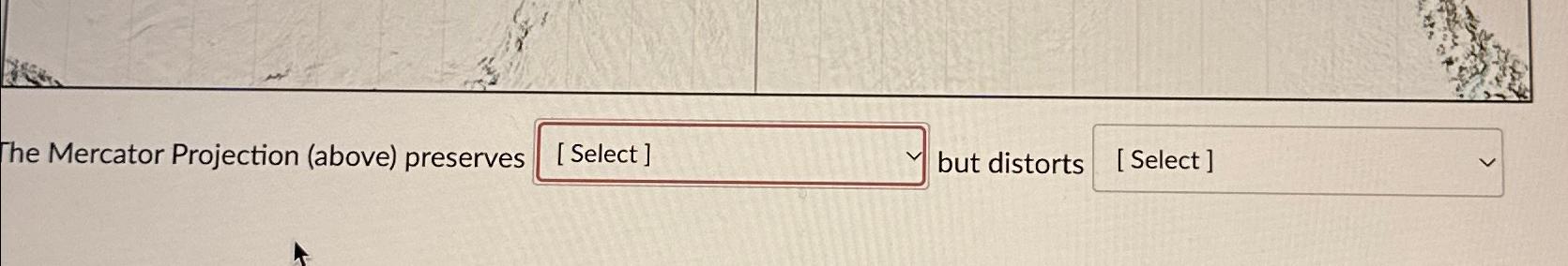 Solved The Mercator Projection (above) ﻿preserves but | Chegg.com