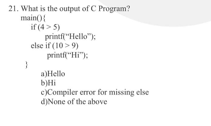 Solved 21 . What is the output of C Program? main(){ if | Chegg.com
