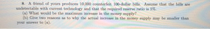 Solved 8. A friend of yours produces 10,000 counterfeit | Chegg.com