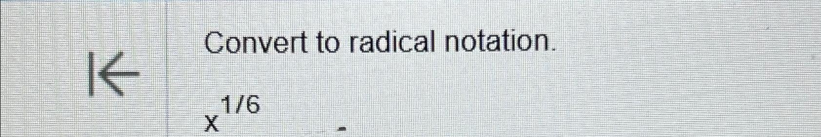 Solved Convert to radical notation.x16 | Chegg.com