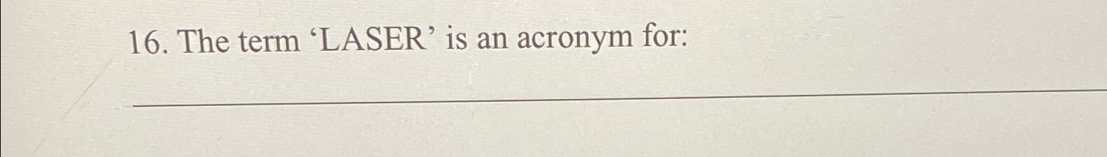 Solved The term 'LASER' is an acronym for: | Chegg.com