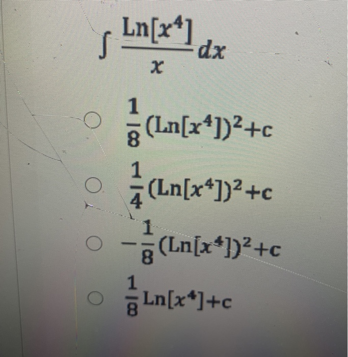 Solved Ln[x4] (I dx X 1 . )+c (Ln(x*)2+ 1 (Ln[x4])2 +c + | Chegg.com