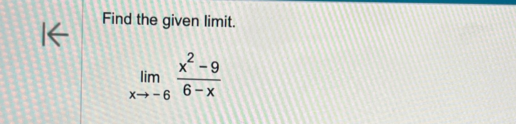 Solved Find the given limit.limx→-6x2-96-x | Chegg.com