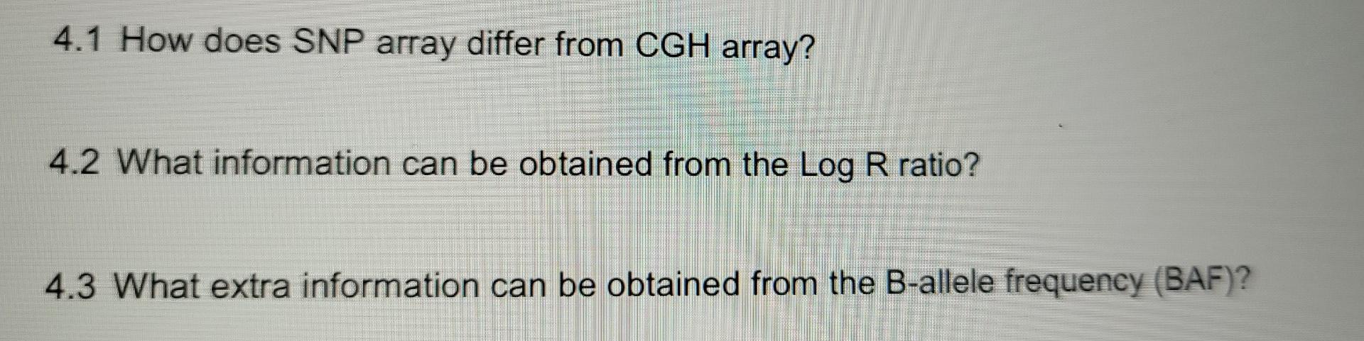 Solved 4.1 How does SNP array differ from CGH array? 4.2 | Chegg.com