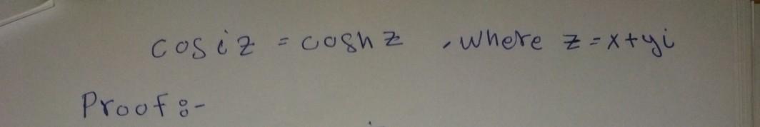 Solved cosiz=coshz, where z=x+yi Proof:- | Chegg.com
