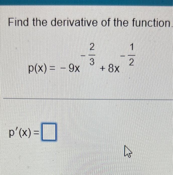 Solved Find the derivative of the function p(x)=−9x−32+8x−21 | Chegg.com
