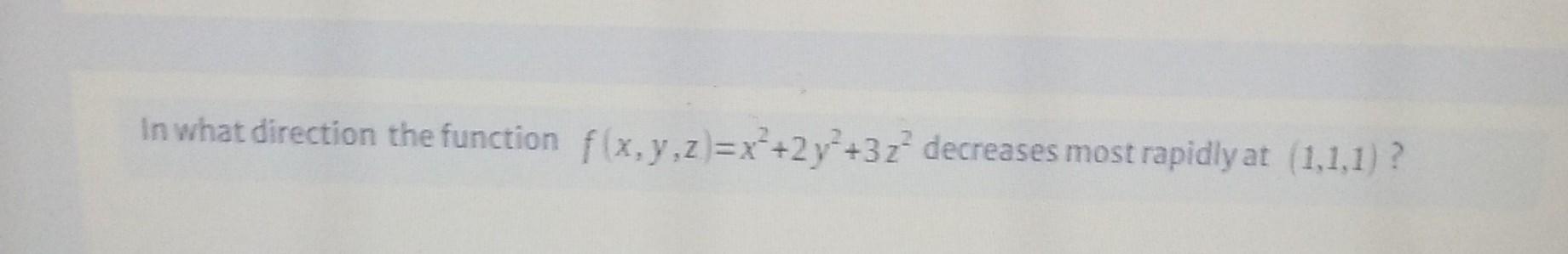 Solved In what direction the function f(x,y,z)=x2+2y2+3z2 | Chegg.com