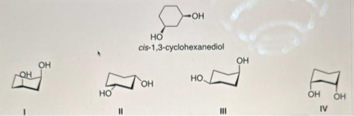 Solved cis-1,3-cyclohexanediol II III IV | Chegg.com