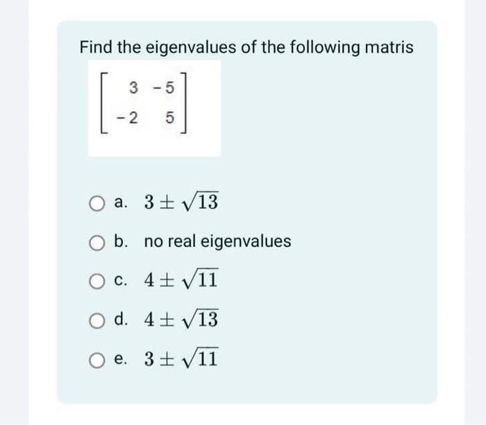 Solved Find the eigenvalues of the following matris [3−2−55] | Chegg.com