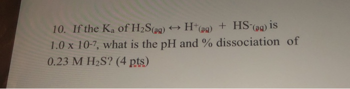 Solved 10. If the Ka of H2S(aq) + H+ (aq) + HS-ag) is 1.0 x | Chegg.com