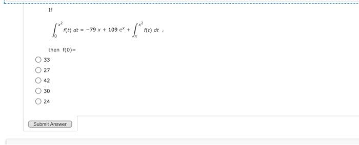 Solved ∫0x2f(t)dt=−79x+109ex+∫xx2f(t)dt | Chegg.com