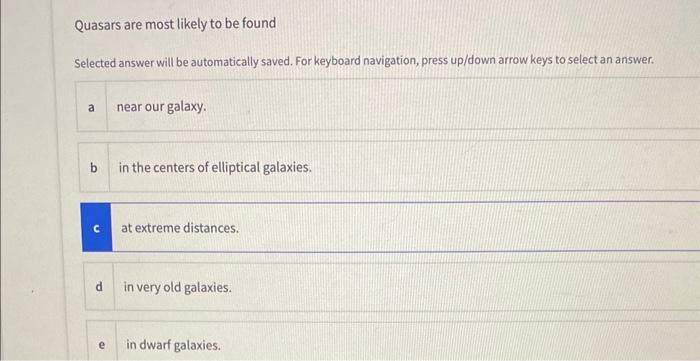 Solved Quasars are most likely to be found Selected answer | Chegg.com