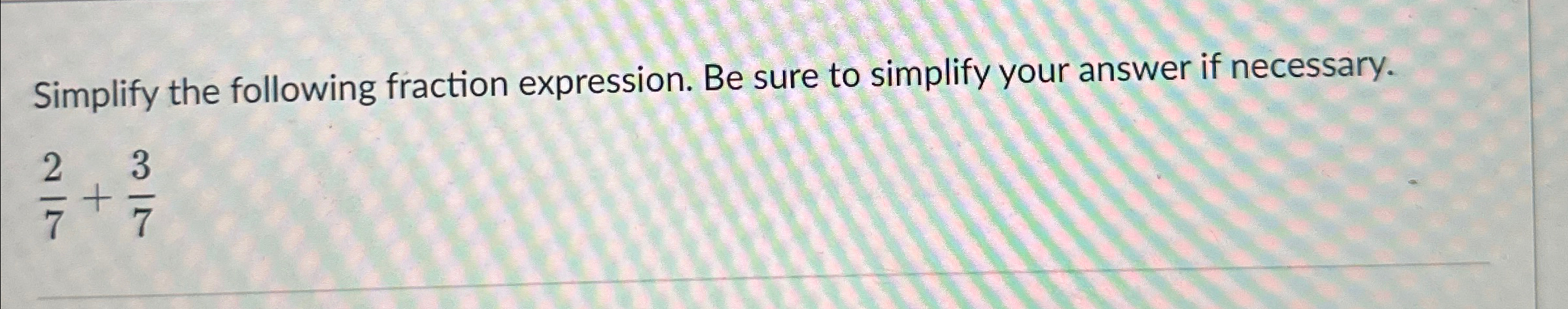 Solved Simplify the following fraction expression. Be sure | Chegg.com