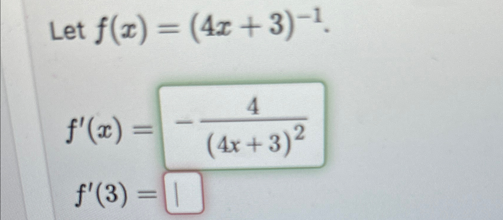 Solved Let f(x)=(4x+3)-1f'(x)=-4(4x+3)2f'(3)= | Chegg.com