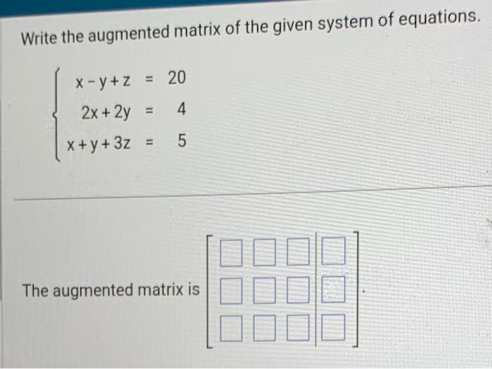 Solved Write the augmented matrix of the given system of | Chegg.com