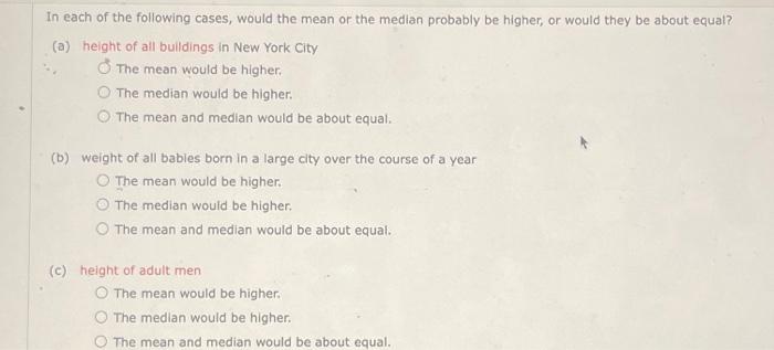 Solved In each of the following cases, would the mean or the | Chegg.com