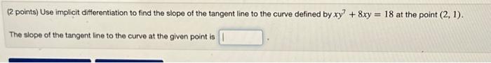 Solved (2 points) Use implicit differentiation to find the | Chegg.com
